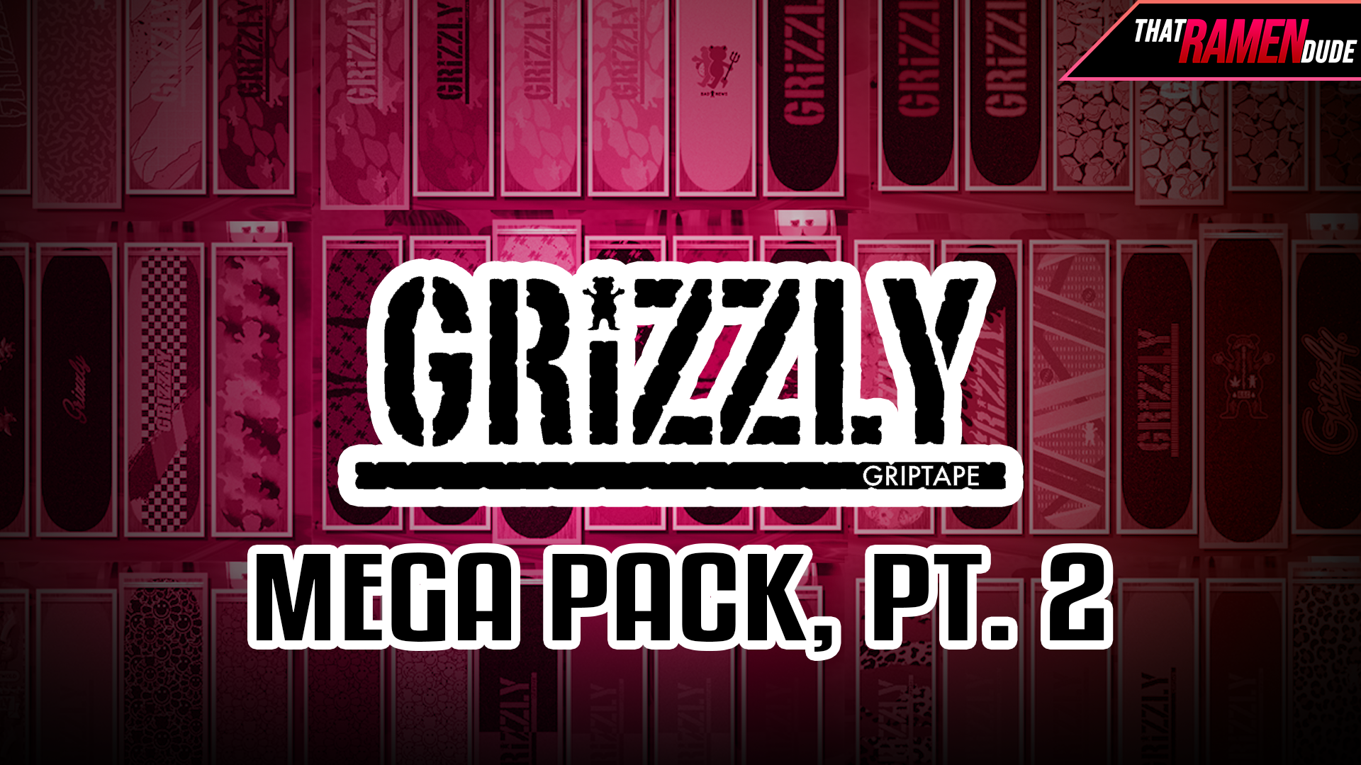 reTHAWed | The Grizzly Griptape MEGA PACK, PART ZWEI!!!